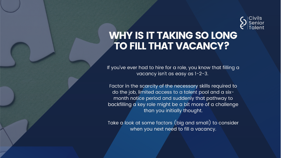 Why is it taking so long to fill that vacancy? - Civils senior talent